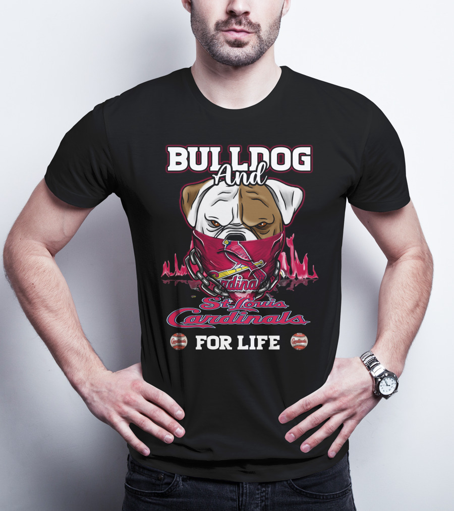 BULLDOG AND ST. LOUIS CARDINALS FOR LIFE T-Shirt