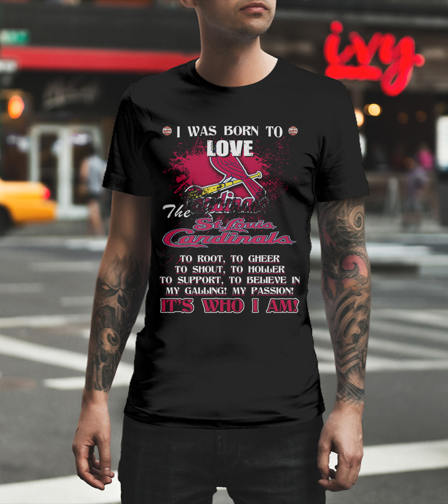 I Was Born To Love The St. Louis Cardinals It's Who I Am T-Shirt