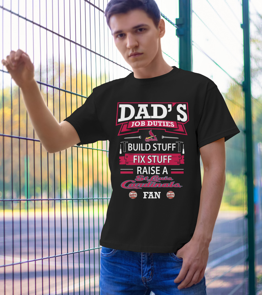 Dad's Job Duties Build Stuff Fix Stuff Raise A St. Louis Cardinals Fan T-Shirt