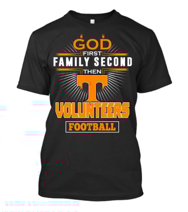 God First Family Second Then Volunteers Football Tennessee T-Shirt