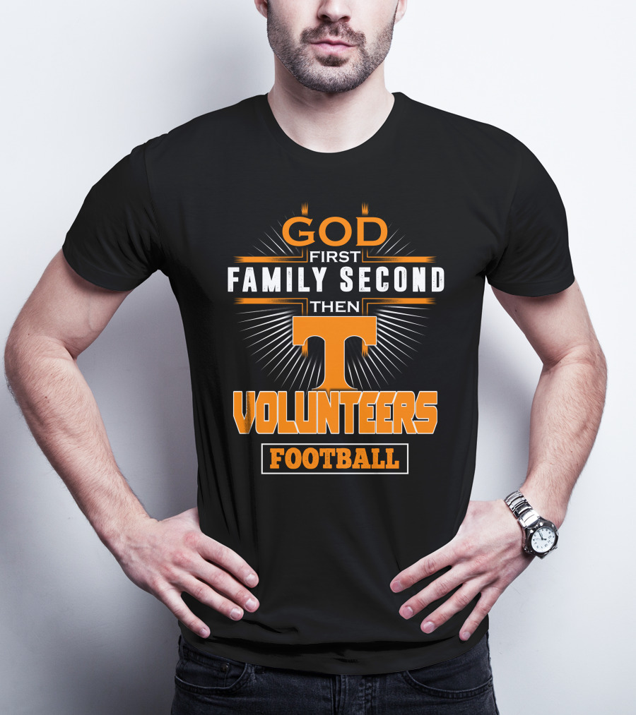 God First Family Second Then Volunteers Football Tennessee T-Shirt