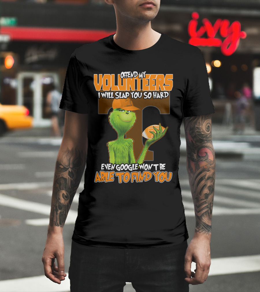 Offend My Volunteers Grinch I Will Slap You So Hard Even Google Won't Be Able To Find You T-Shirt