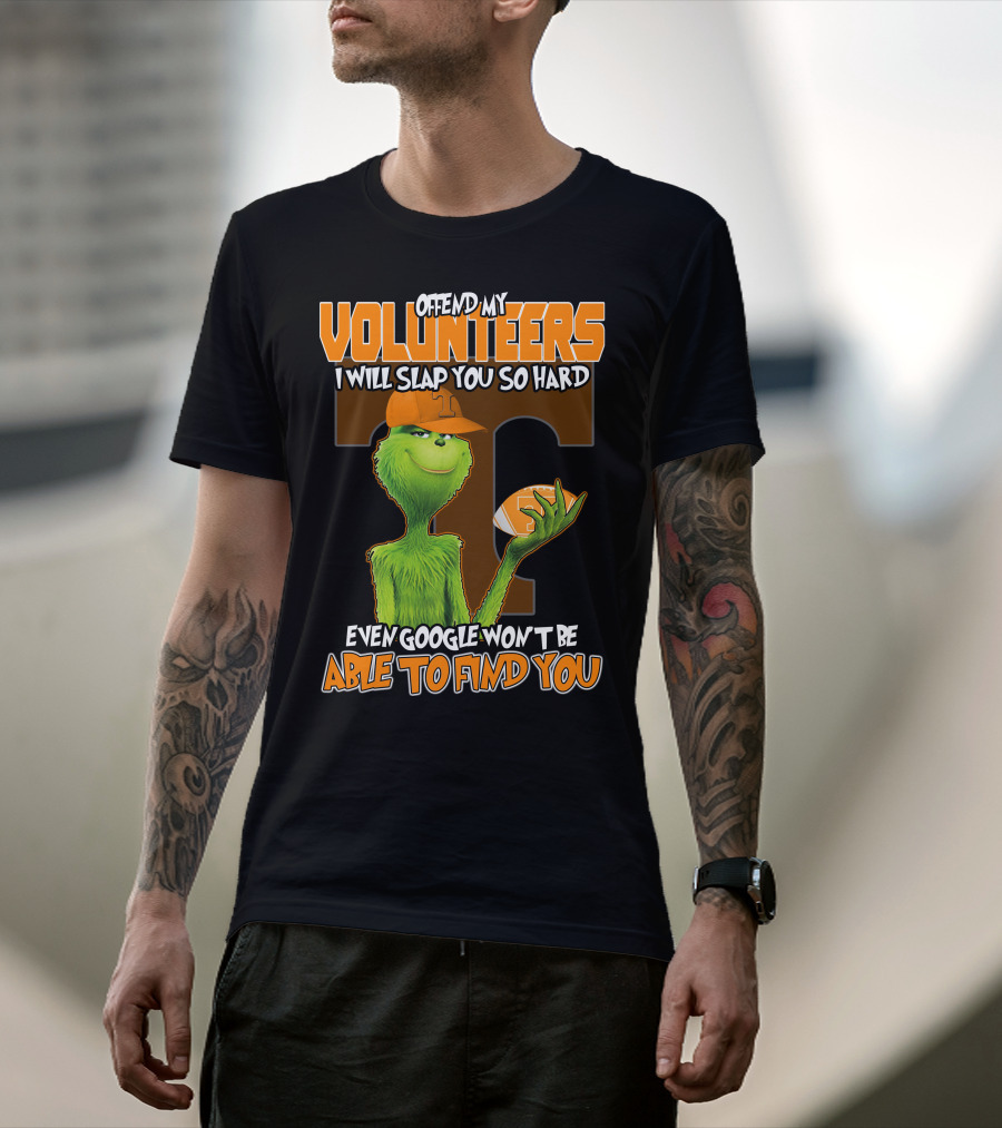 Offend My Volunteers Grinch I Will Slap You So Hard Even Google Won't Be Able To Find You T-Shirt