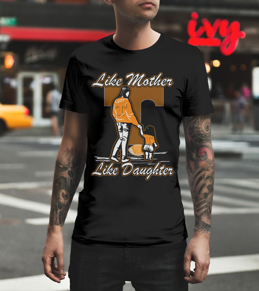 Like Mother Like Daughter Tennessee Volunteers T-Shirt