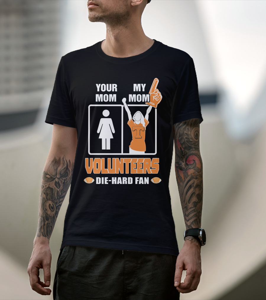 YOUR MOM MY MOM VOLUNTEERS DIE-HARD FAN T-Shirt
