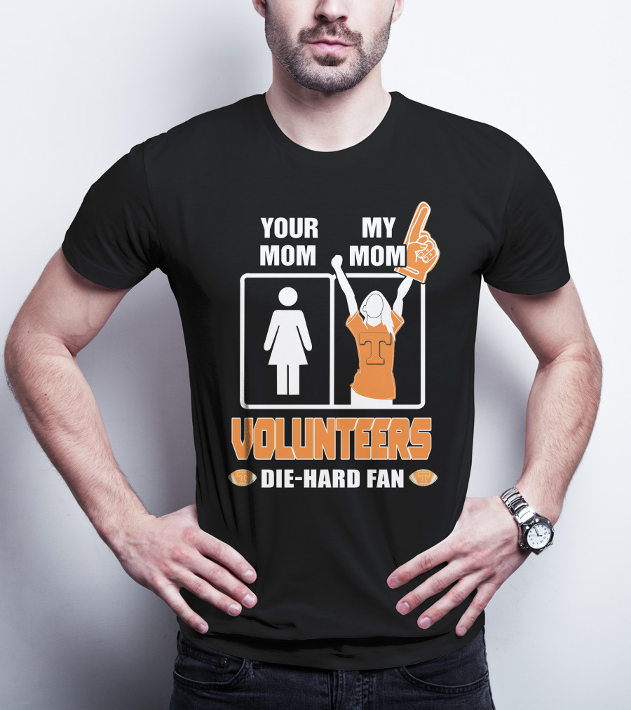 YOUR MOM MY MOM VOLUNTEERS DIE-HARD FAN T-Shirt