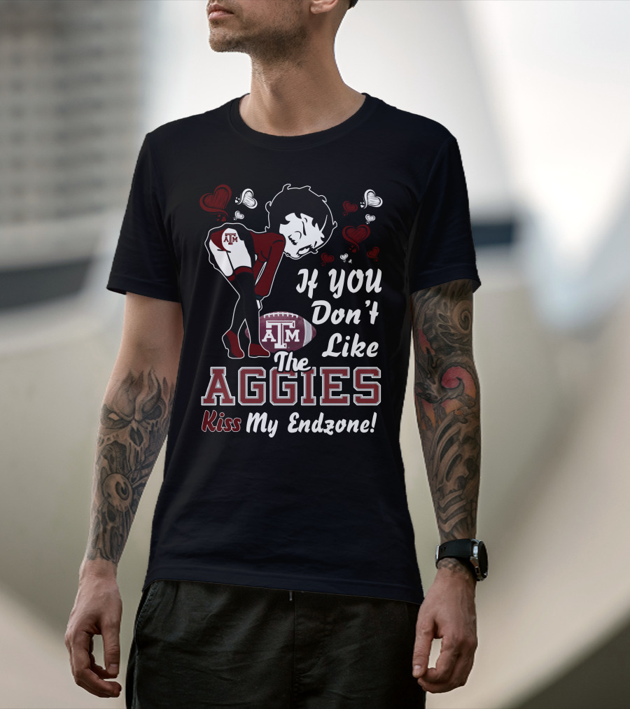 Betty Boop If You Don’t Like The Texas A&M Aggies Kiss My Endzone T-Shirt
