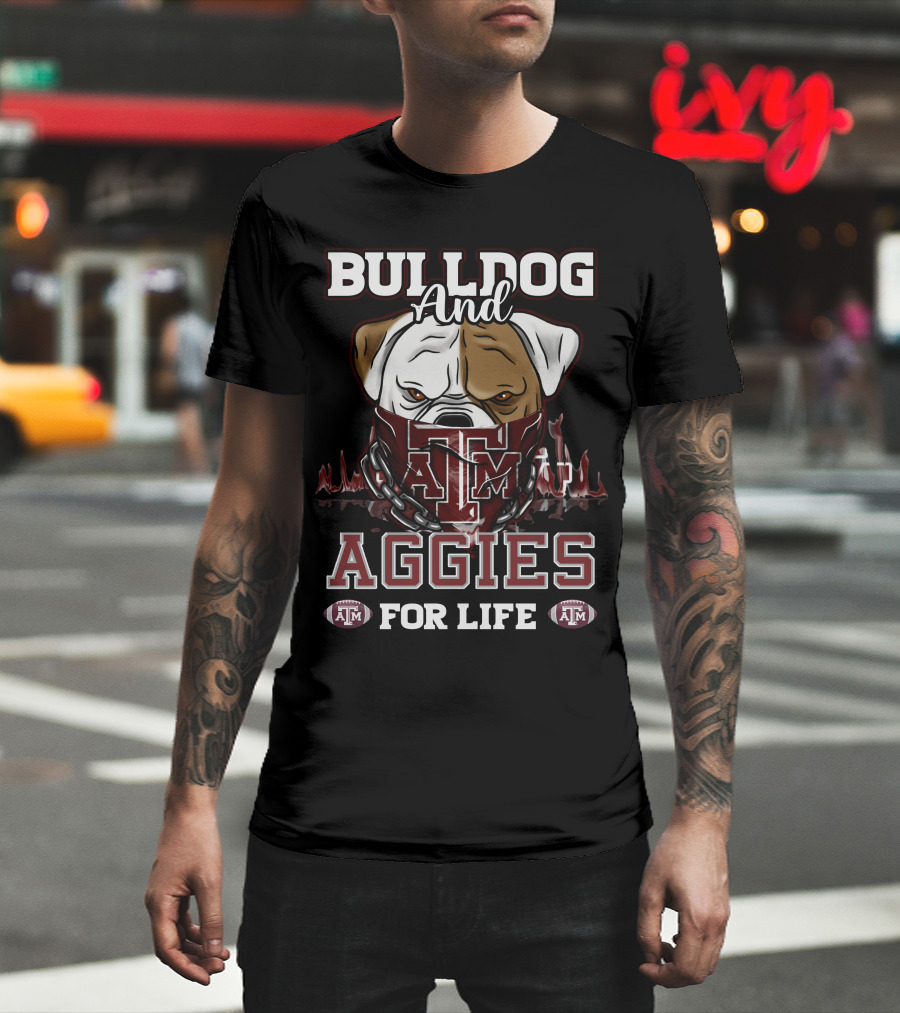 Bulldog And Texas A&M Aggies For Life T-Shirt