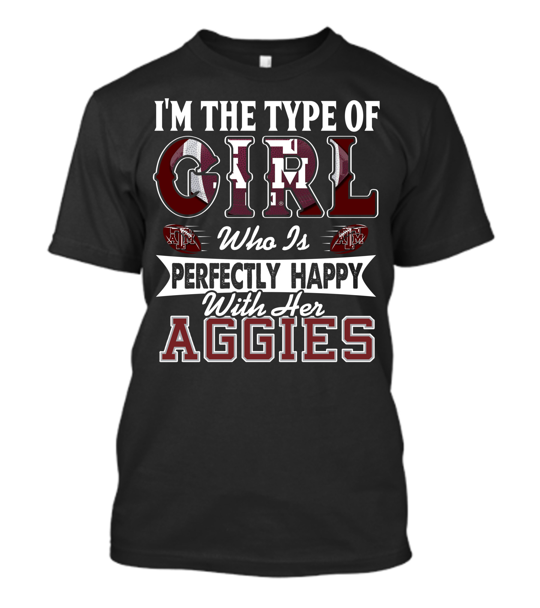 I'm The Type Of Girl Who Is Perfectly Happy With Her Texas A&M Aggies T-Shirt