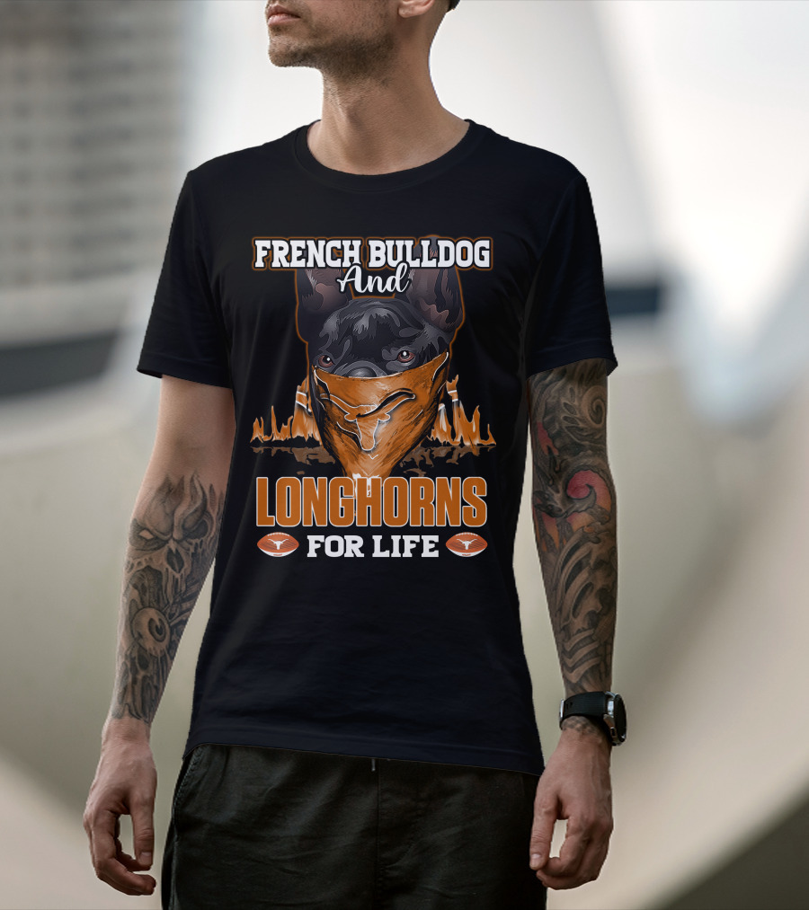French Bulldog And Longhorns For Life T-Shirt