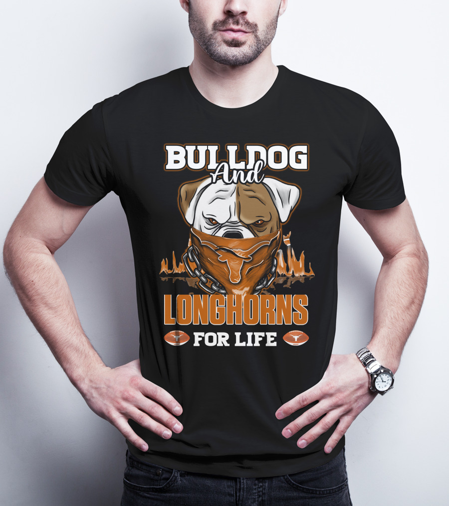 Bulldog And Longhorns For Life Texas Longhorns T-Shirt