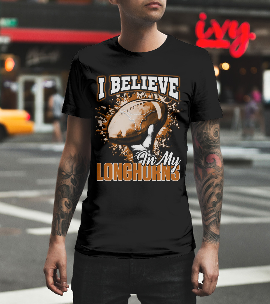 I Believe In My Texas Longhorns Football T-Shirt