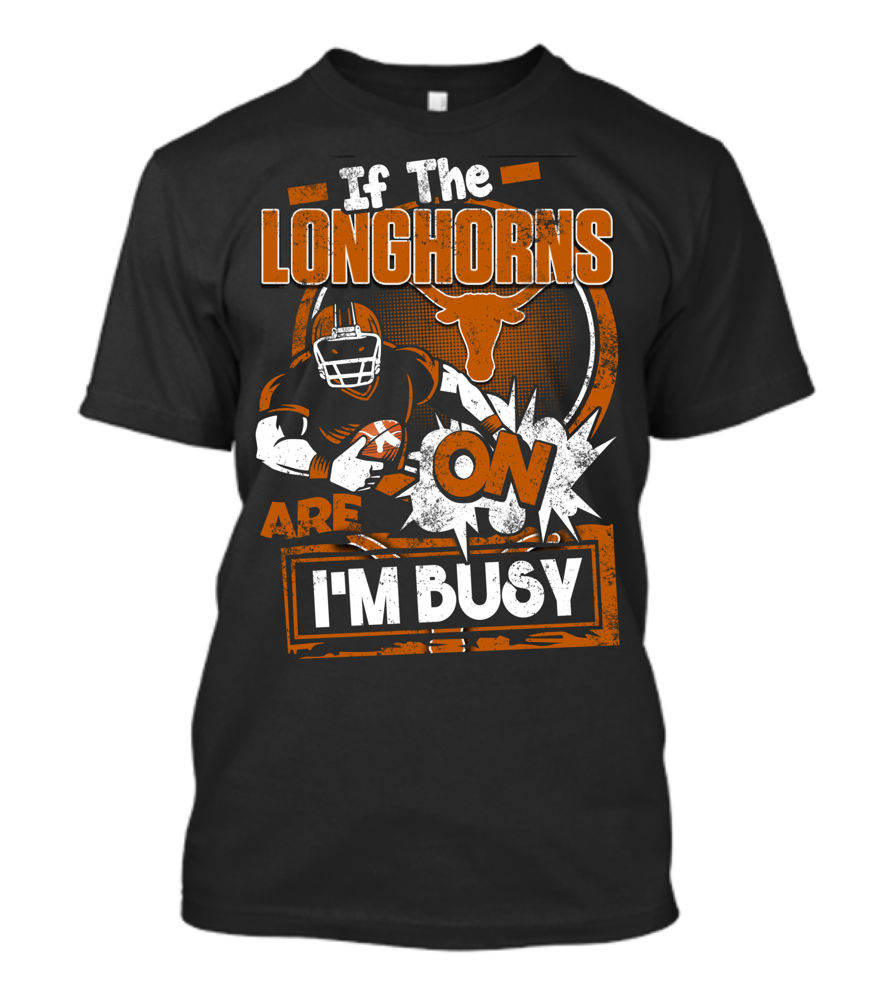 If The Longhorns Are On I'm Busy T-Shirt