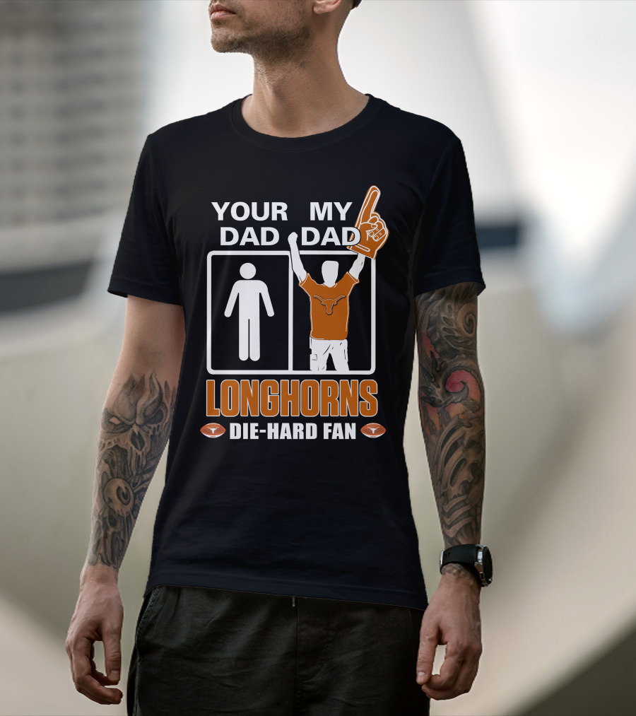 Your Dad My Dad Longhorns Die-Hard Fan T-Shirt