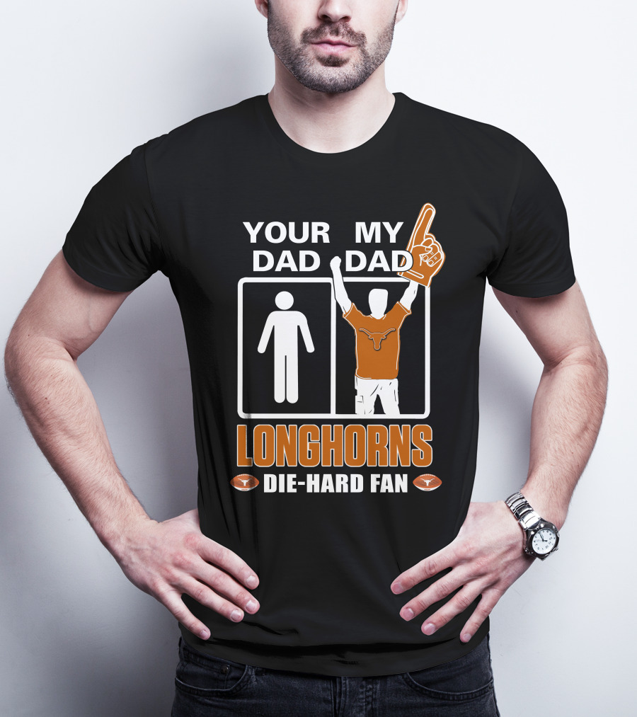 Your Dad My Dad Longhorns Die-Hard Fan T-Shirt