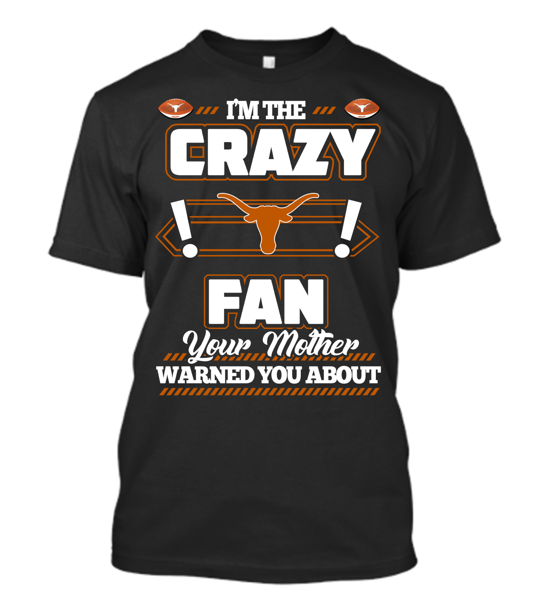 I'm The Crazy Fan Your Mother Warned You About Texas Longhorns T-Shirt