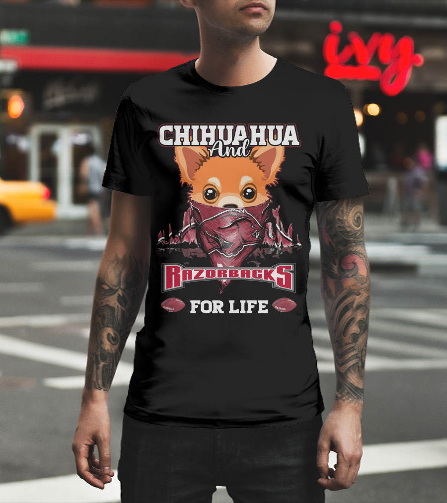 CHIHUAHUA AND RAZORBACKS FOR LIFE T-Shirt