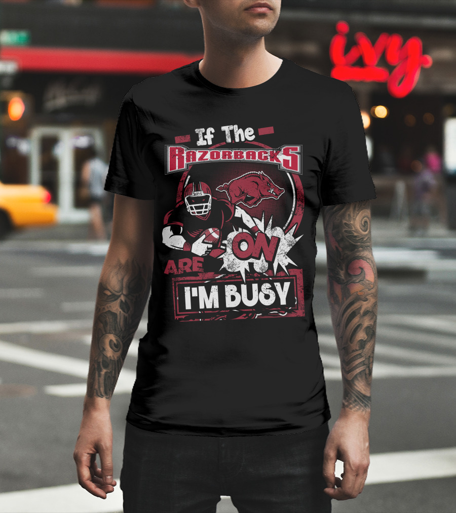 If The Razorbacks Are On I'm Busy T-Shirt