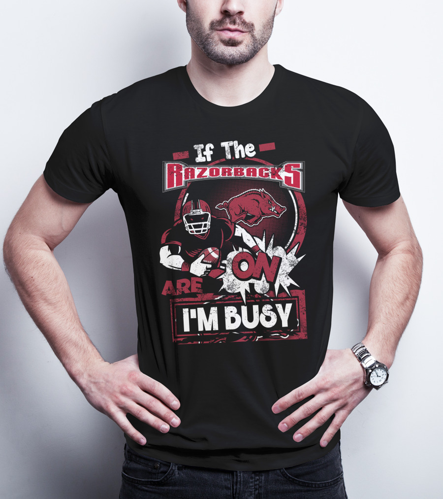 If The Razorbacks Are On I'm Busy T-Shirt