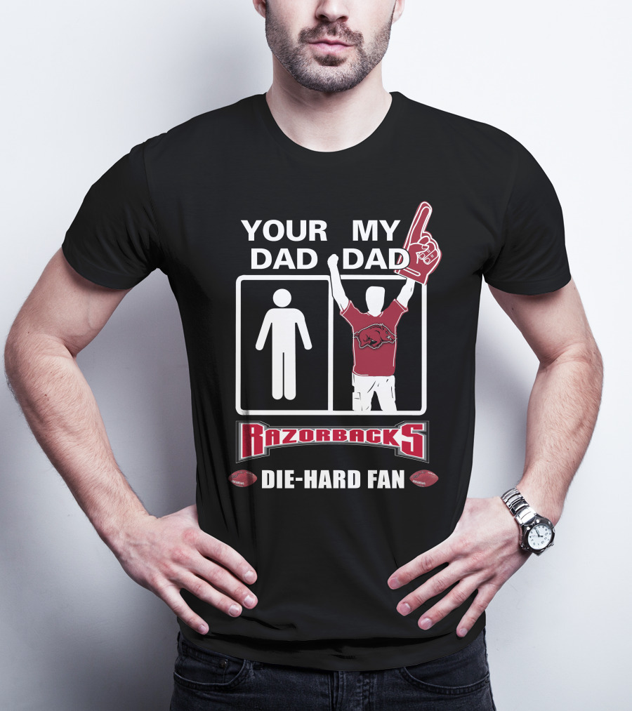 Your Dad My Dad Razorbacks Die-Hard Fan T-Shirt
