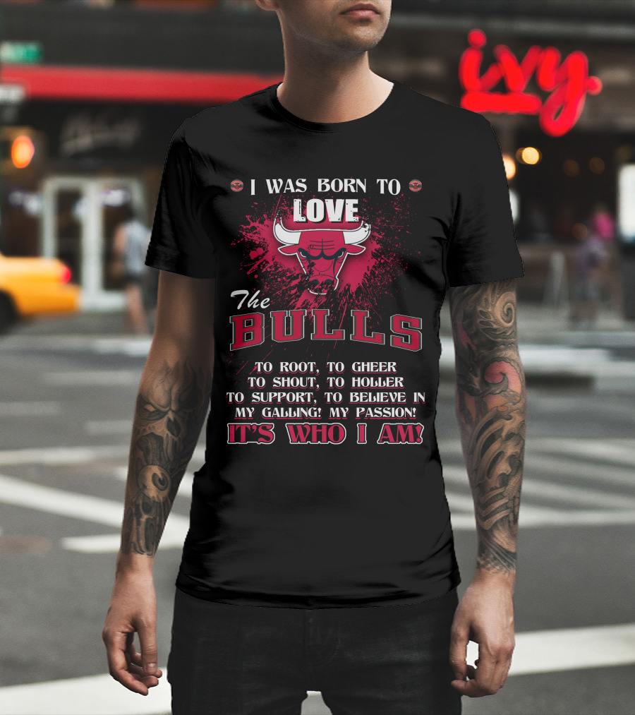 I Was Born To Love The Bulls It's Who I Am T-Shirt