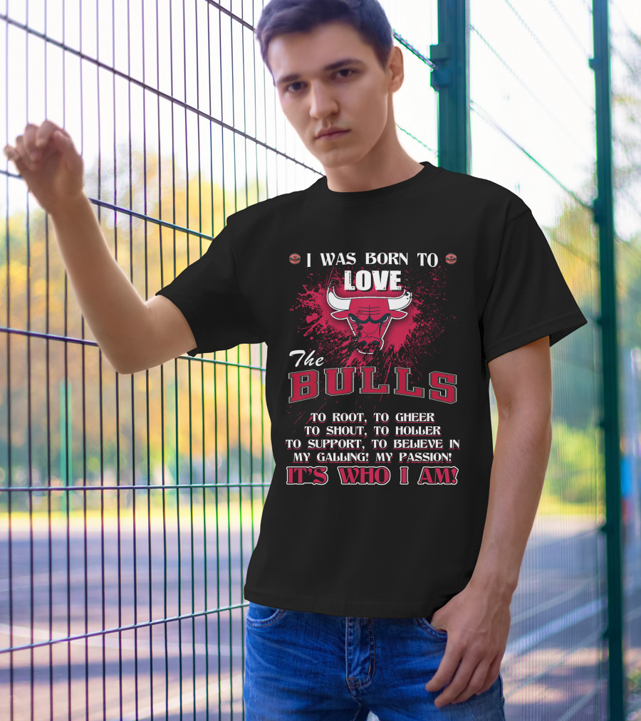 I Was Born To Love The Bulls It's Who I Am T-Shirt
