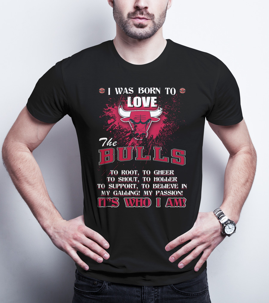 I Was Born To Love The Bulls It's Who I Am T-Shirt