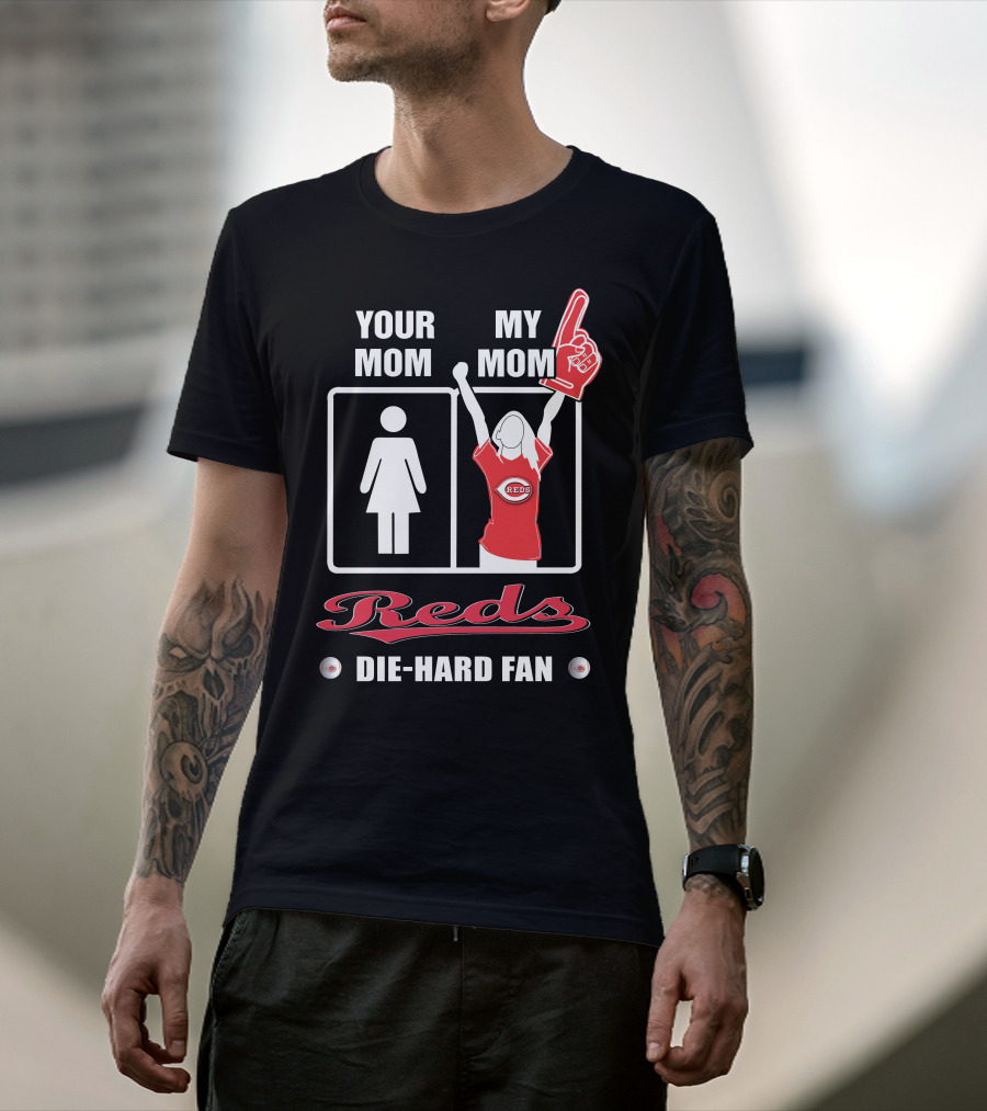 Your Mom My Mom Reds Die-Hard Fan T-Shirt