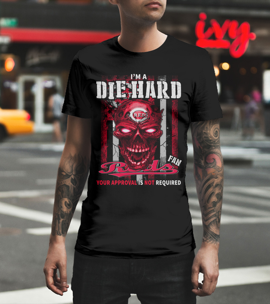 I'm A Die Hard Reds Fan Your Approval Is Not Required T-Shirt