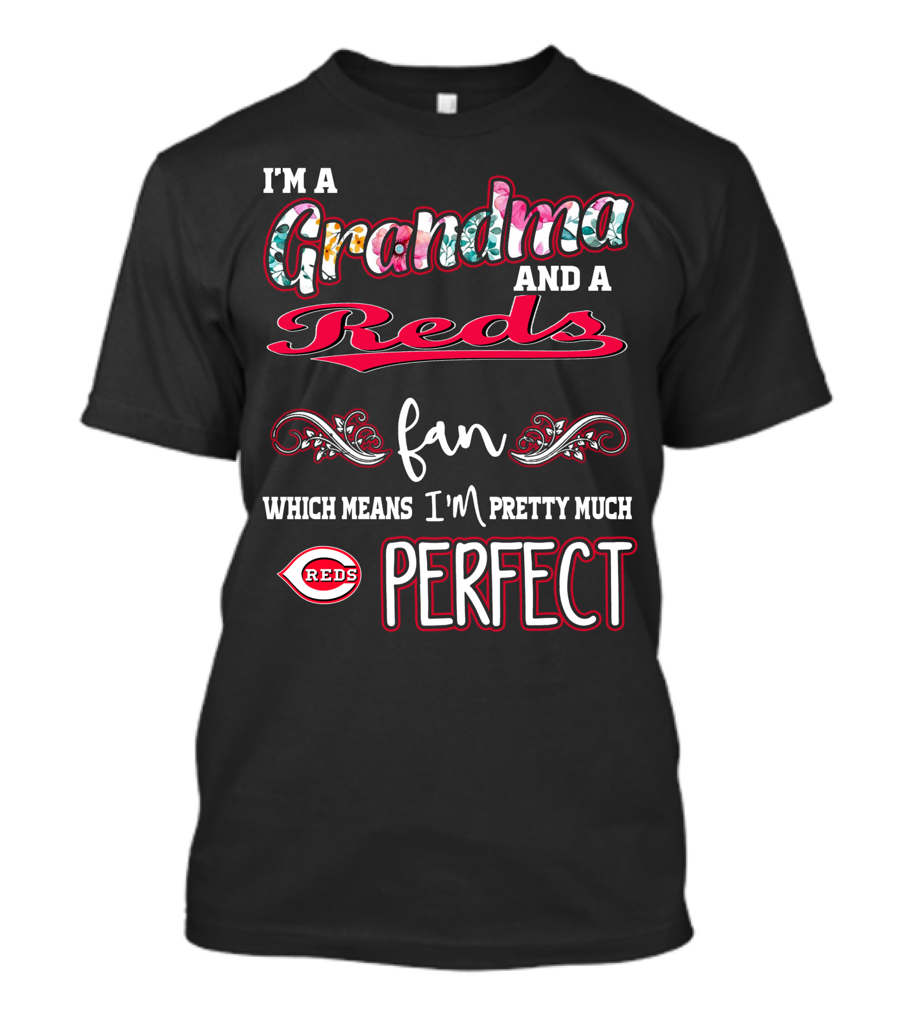 I'm A Grandma And A Reds Fan Which Means I'm Pretty Much Perfect T-Shirt
