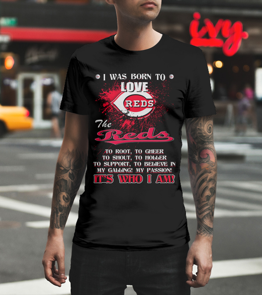 I Was Born To Love Reds The Reds It's Who I Am T-Shirt