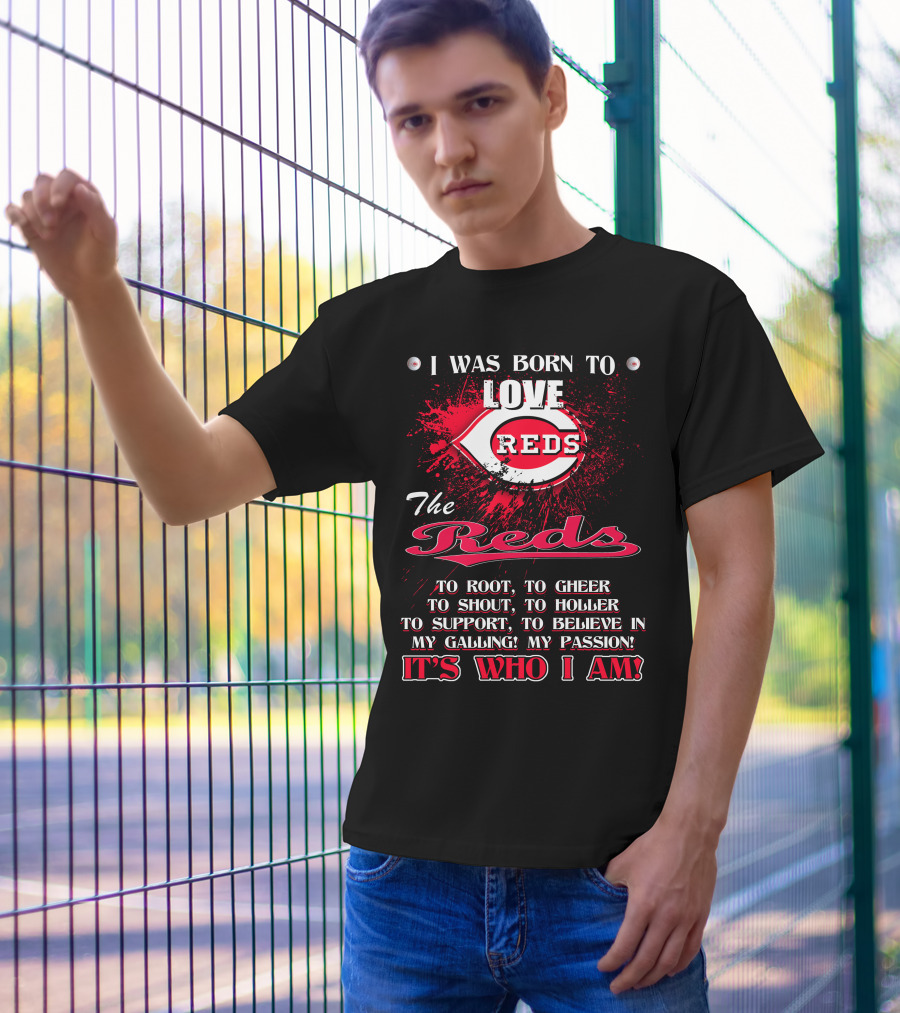 I Was Born To Love Reds The Reds It's Who I Am T-Shirt