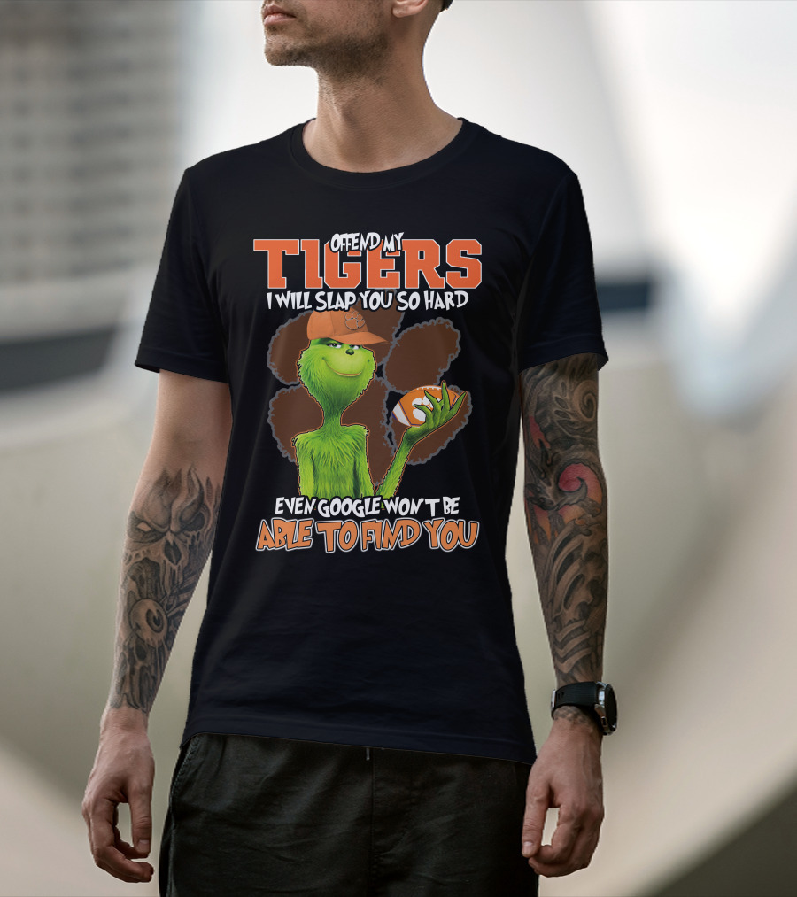 Offend My Tigers I Will Slap You So Hard Even Google Won't Be Able To Find You Grinch Clemson T-Shirt