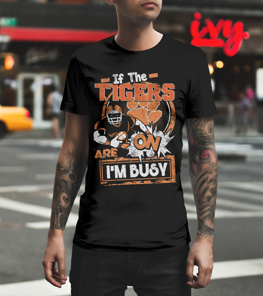 If The Tigers Are On I'm Busy T-Shirt