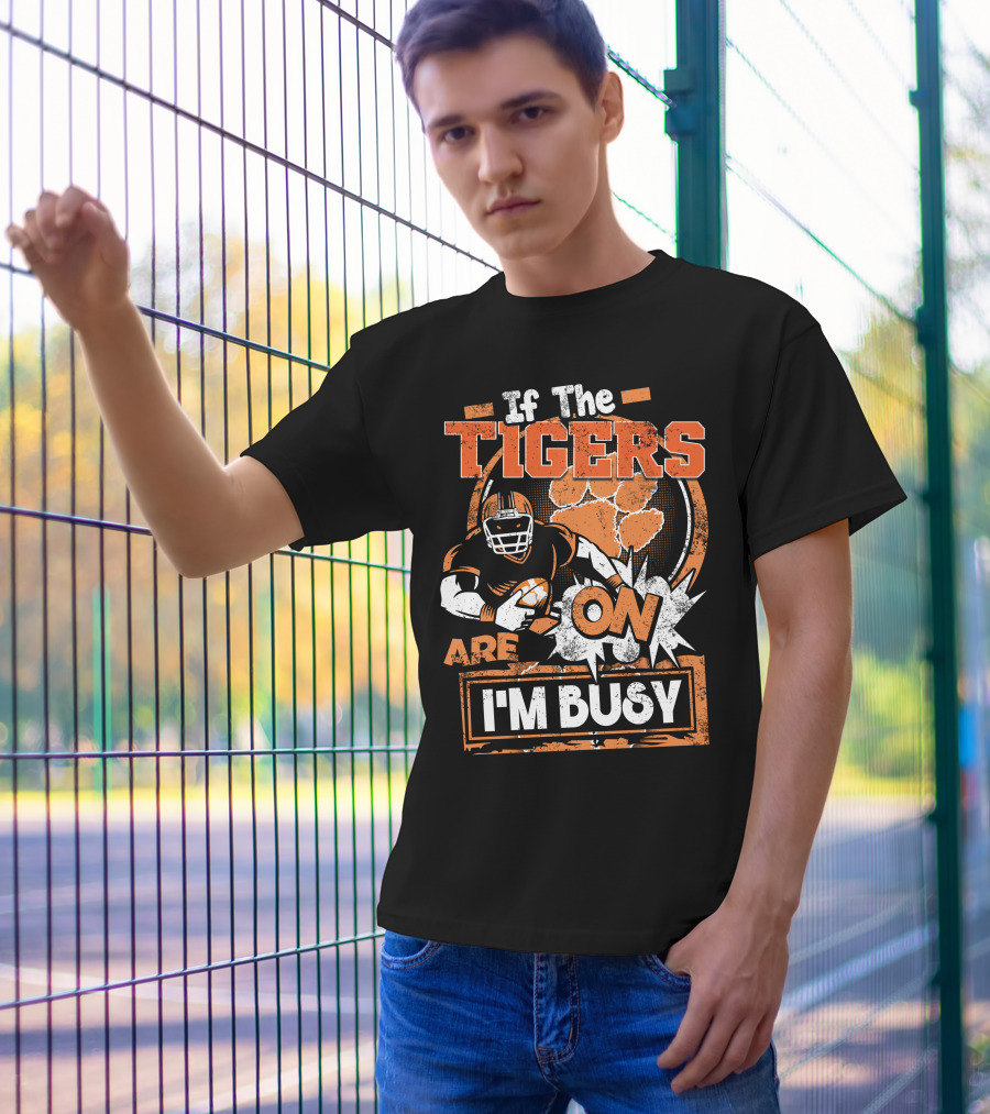 If The Tigers Are On I'm Busy T-Shirt