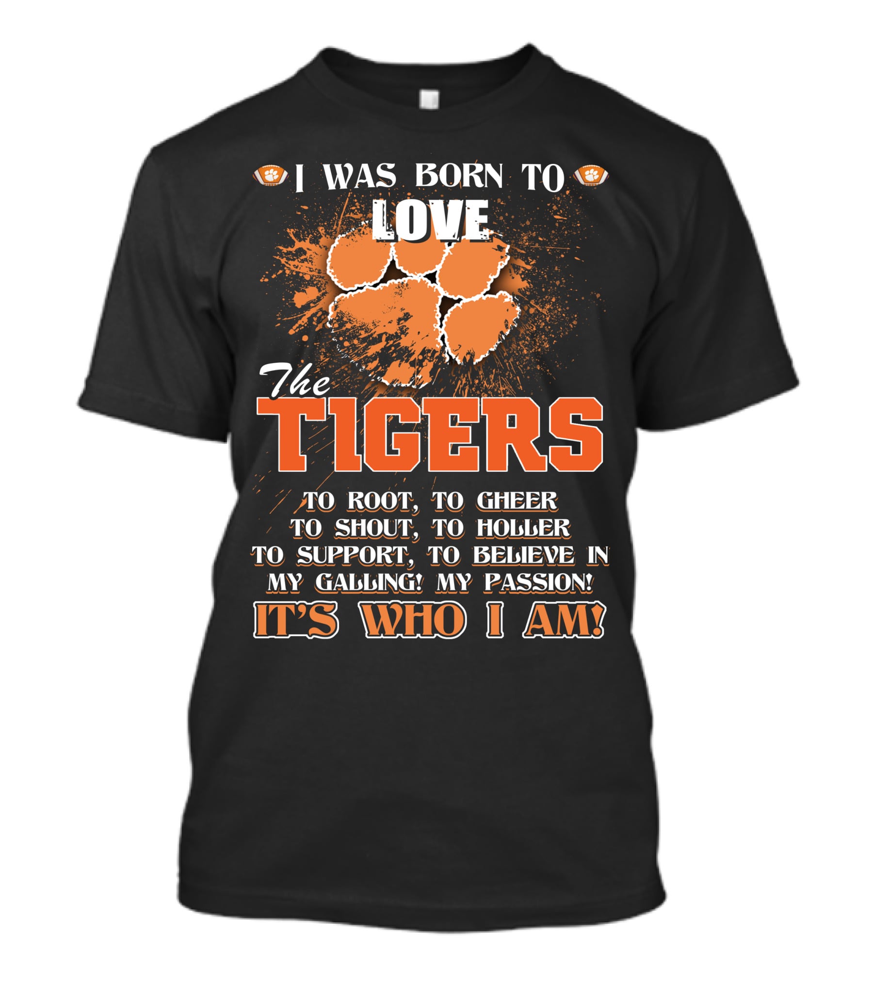 I Was Born To Love The Tigers It's Who I Am T-Shirt