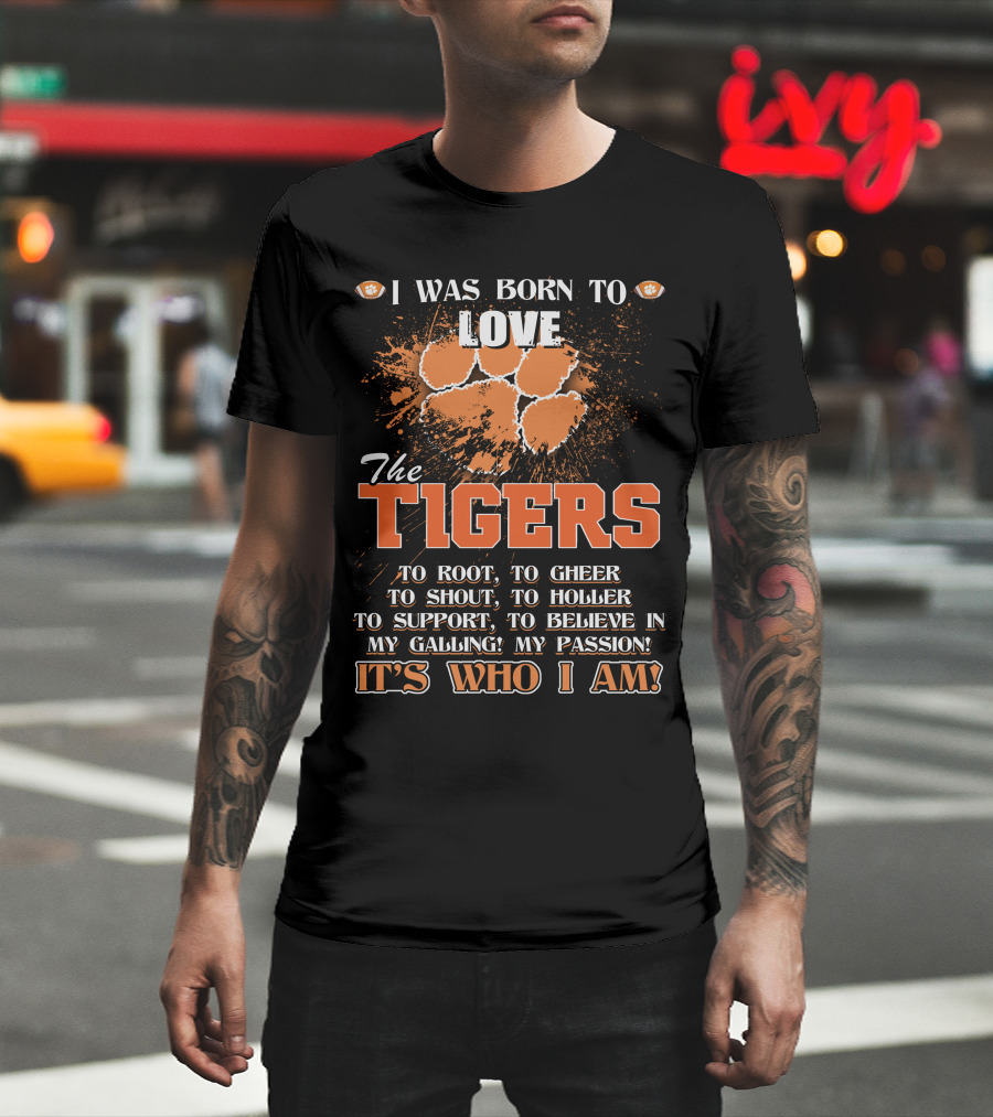 I Was Born To Love The Tigers It's Who I Am T-Shirt