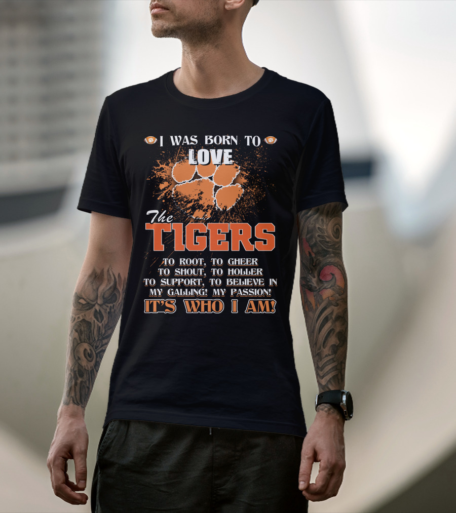 I Was Born To Love The Tigers It's Who I Am T-Shirt