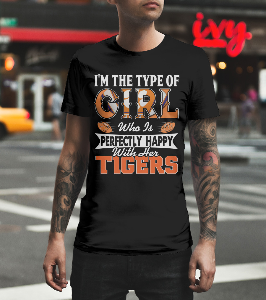 I'm The Type Of Girl Who Is Perfectly Happy With Her Tigers T-Shirt