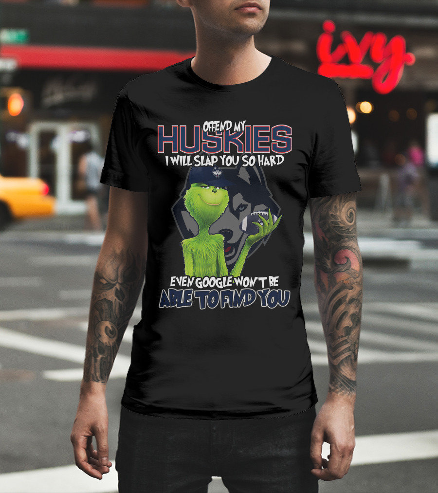 Offend My Huskies Grinch Even Google Won't Be Able To Find You T-Shirt