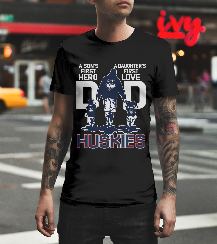 A Son's First Hero A Daughter's First Love Dad Huskies T-Shirt