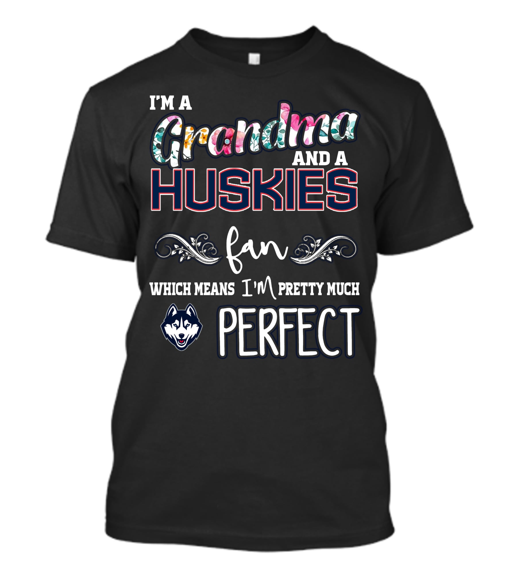 I'm A Grandma And A Huskies Fan Which Means I'm Pretty Much Perfect T-Shirt