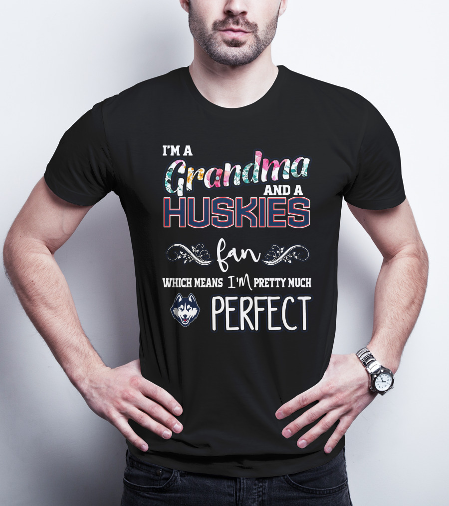 I'm A Grandma And A Huskies Fan Which Means I'm Pretty Much Perfect T-Shirt