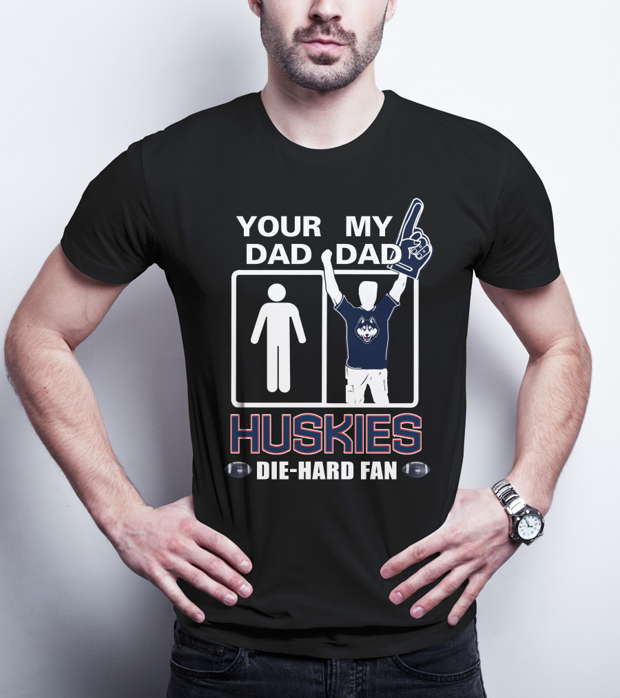 Your Dad My Dad Huskies Die-Hard Fan T-Shirt