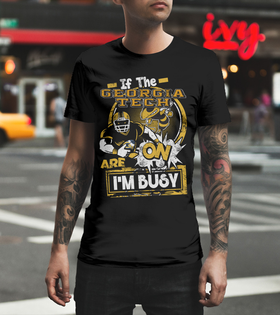 If The Georgia Tech Yellow Jackets Are On I'm Busy T-Shirt