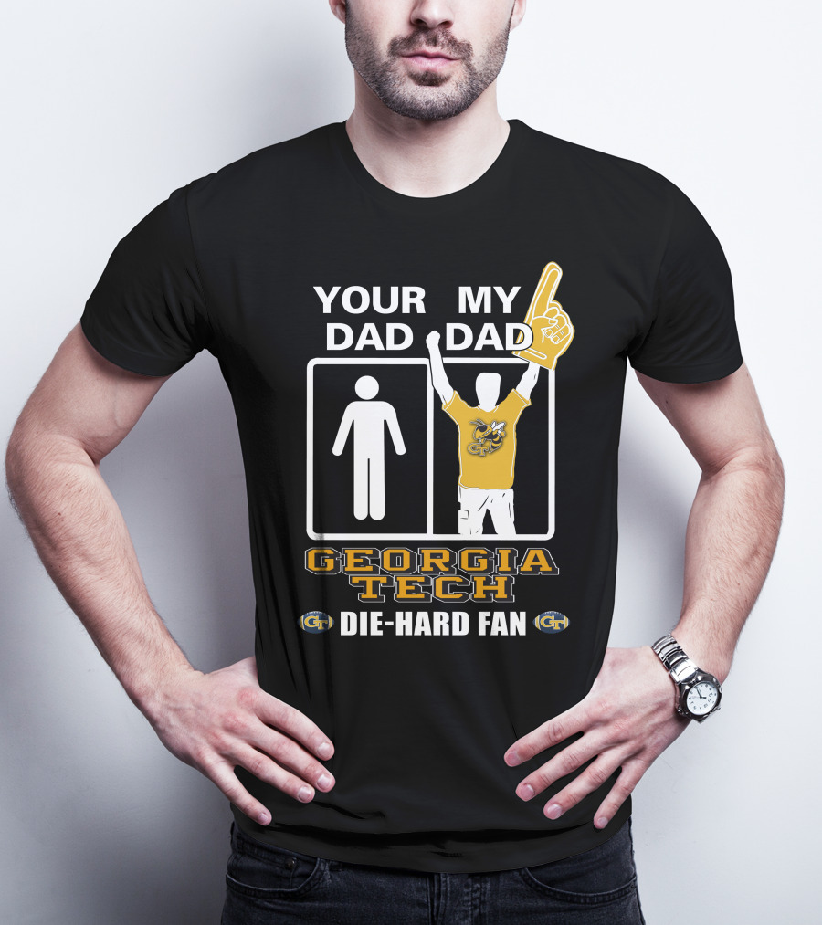 Your Dad My Dad Georgia Tech Die-Hard Fan T-Shirt