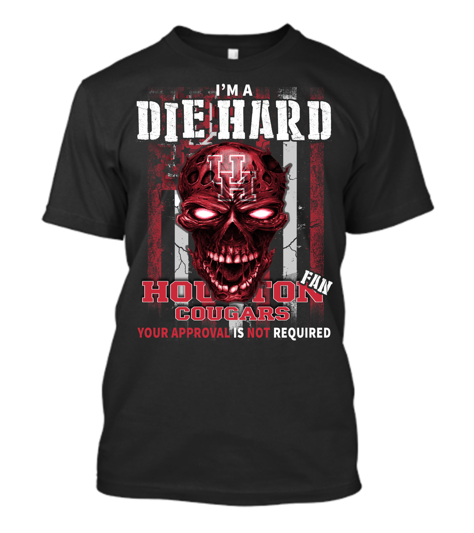 I'M A DIE HARD HOUSTON COUGARS FAN YOUR APPROVAL IS NOT REQUIRED T-Shirt