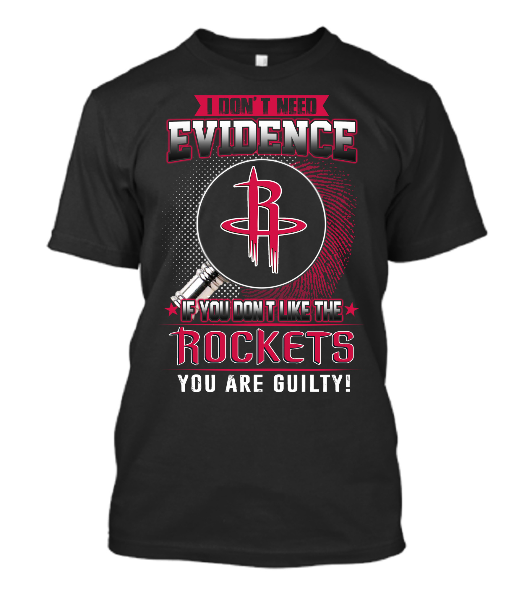 I DON'T NEED EVIDENCE IF YOU DON'T LIKE THE ROCKETS YOU ARE GUILTY T-Shirt