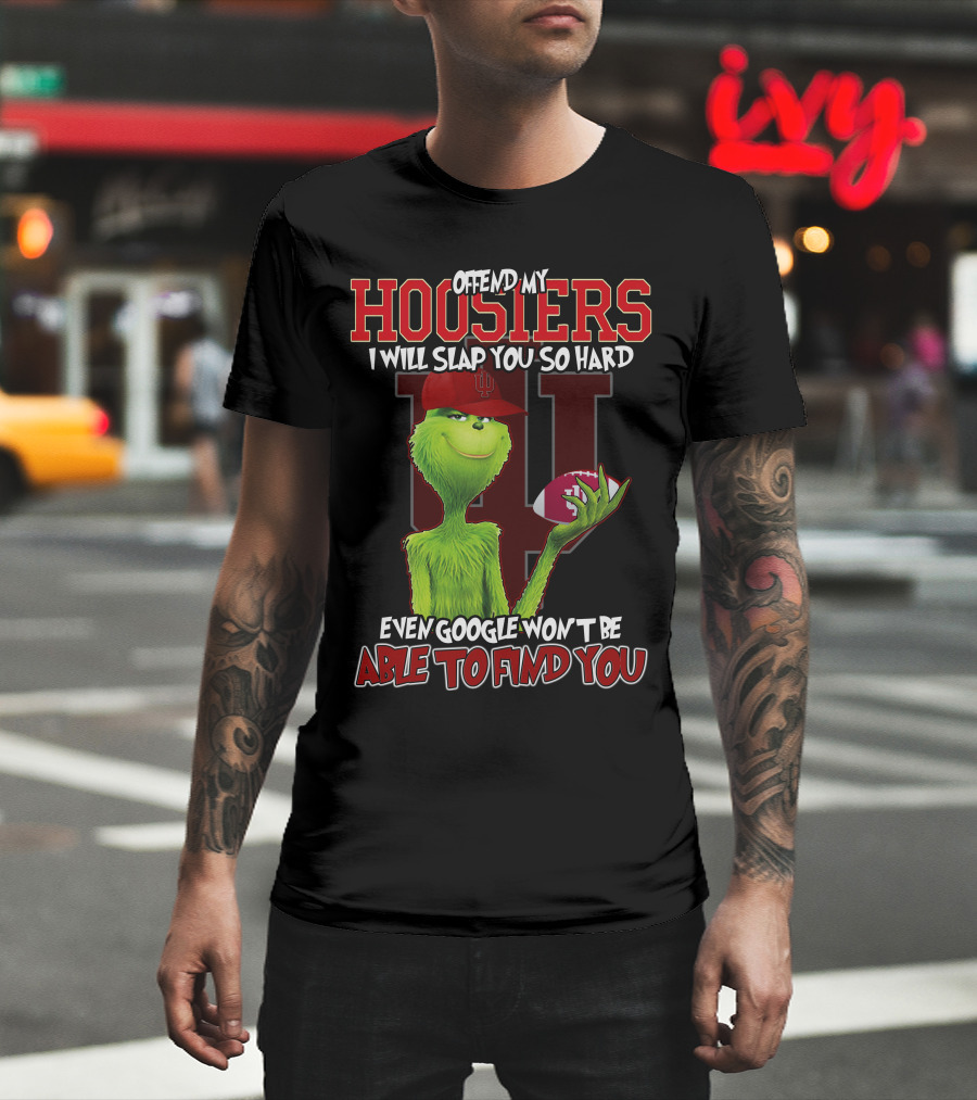Offend My Hoosiers I Will Slap You So Hard Even Google Won't Be Able To Find You Grinch Indiana Hoosiers T-Shirt