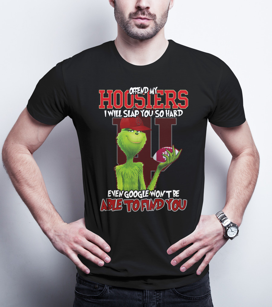 Offend My Hoosiers I Will Slap You So Hard Even Google Won't Be Able To Find You Grinch Indiana Hoosiers T-Shirt